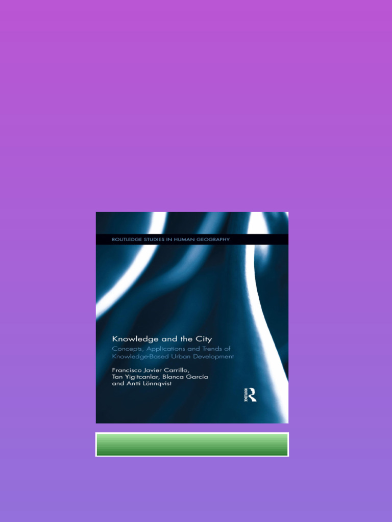 Knowledge And The City Concepts Applications And Trends Of Knowledgebased Urban Development ...