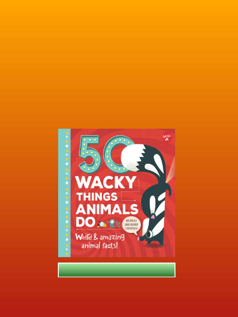 50 Wacky Things Animals Do Weird Amazing Animal Facts Tricia Martineau ...