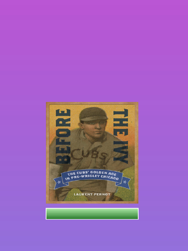 Before The Ivy The Cubs Golden Age In Prewrigley Chicago Laurent Pernot ...