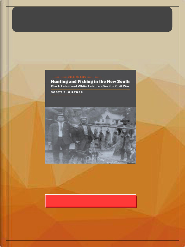 Hunting and Fishing in the New South Black Labor and White Leisure after the Civil War 1st ...
