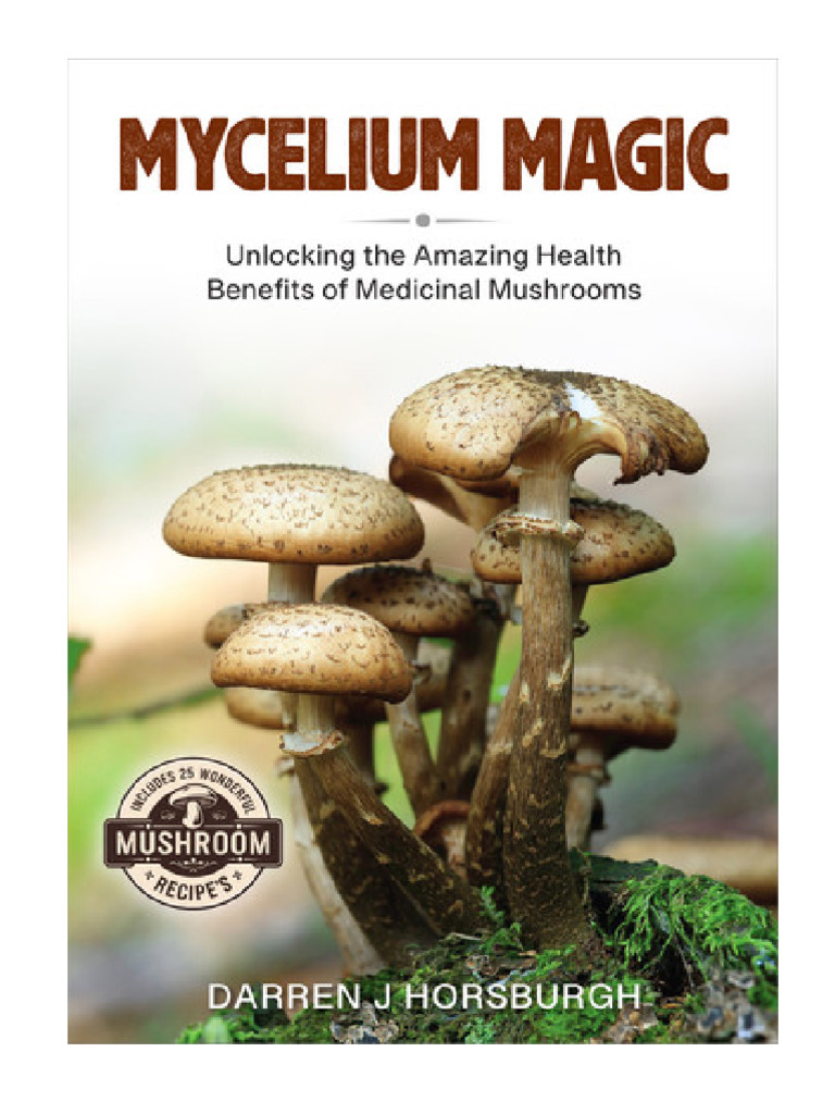 Mycelium Magic: Unlocking the Amazing Health Benefits of Medicinal Mushrooms | PDF