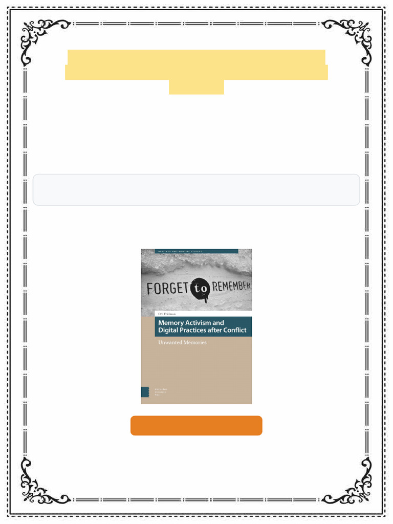 Memory Activism and Digital Practices after Conflict Unwanted Memories 1st Edition Orli Fridman ...