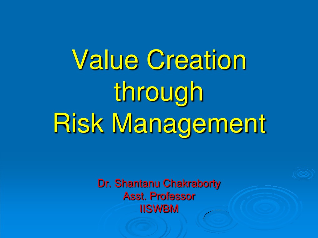Value Creation Through Risk Management: Dr. Shantanu Chakraborty Asst ...