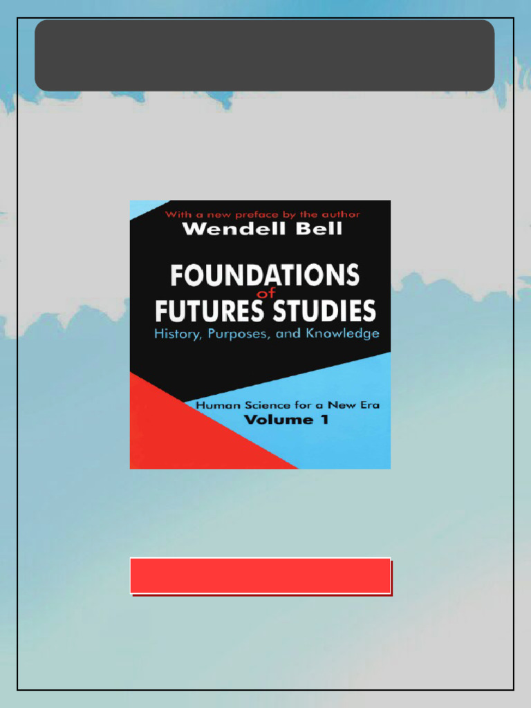 Foundations of Futures Studies Volume 1 History Purposes and Knowledge ...