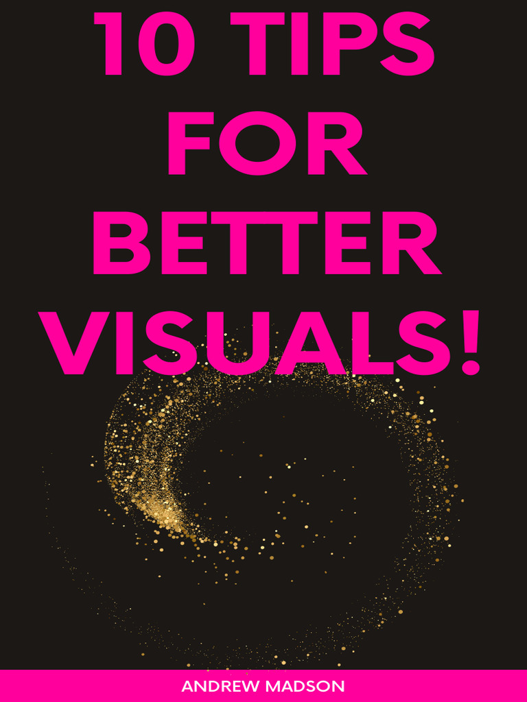 10 Tips For Better Visuals! | PDF