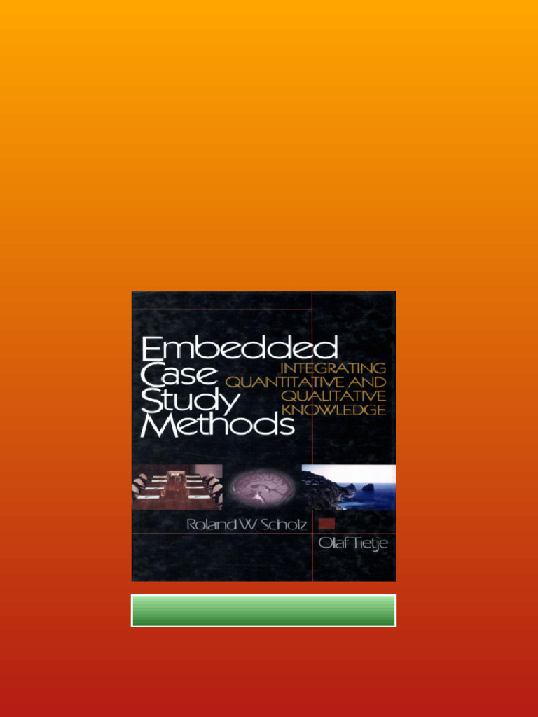 Embedded Case Study Methods Integrating Quantitative And Qualitative Knowledge 1st Roland W ...