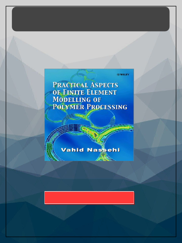 Practical Aspects of Finite Element Modelling of Polymer Processing 1st Edition Vahid Nassehi ...