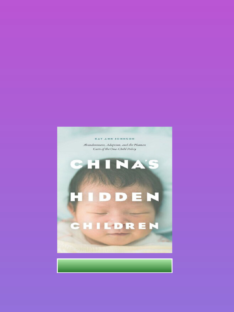 Chinas Hidden Children Abandonment Adoption And The Human Costs Of The Onechild Policy Kay Ann ...