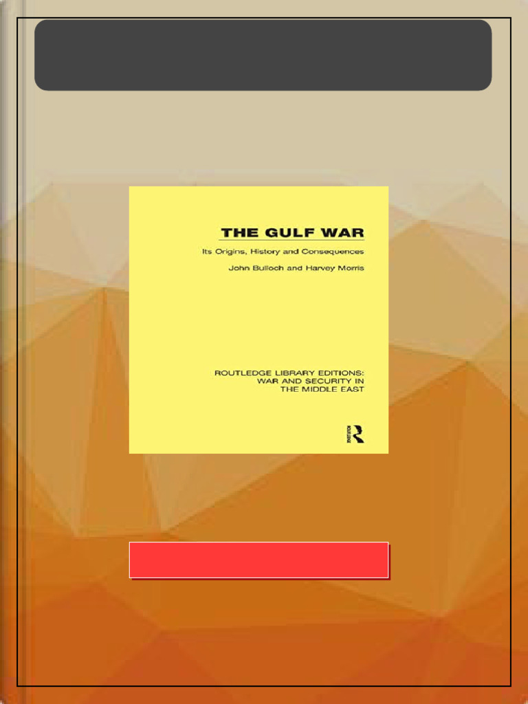 The Gulf War Its Origins History and Consequences 1st Edition Bulloch ...