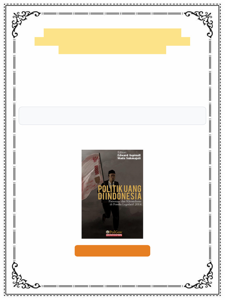 Politik Uang Di Indonesia Patronase Dan Klientelisme Di Pemilu Legislatif 2014 Edward Aspinall ...