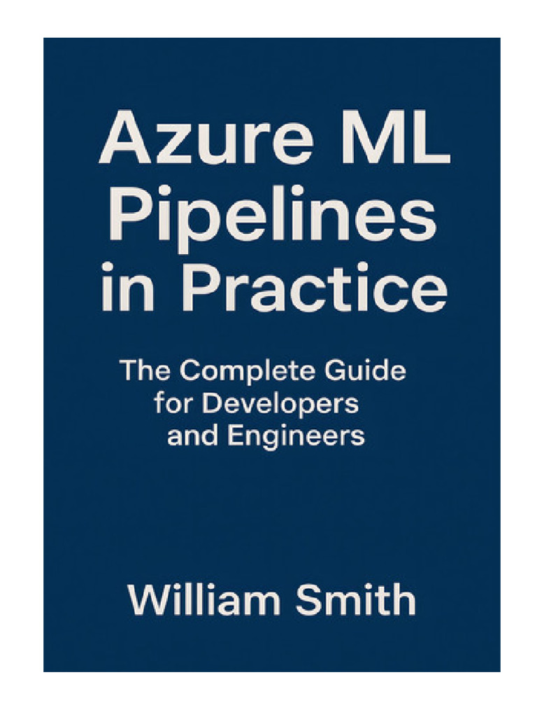 Azure ML Pipelines in Practice: The Complete Guide for Developers and ...