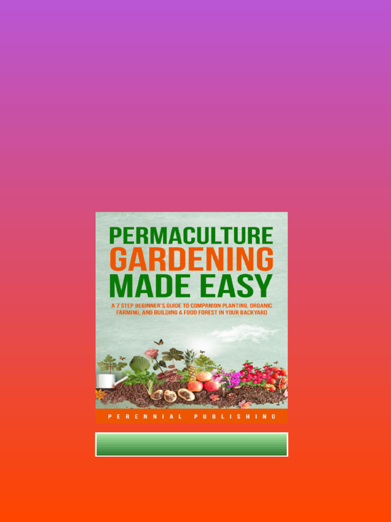 Permaculture Gardening Made Easy A 7 Step Beginners Guide To Companion ...