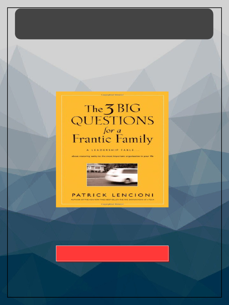The Three Big Questions for a Frantic Family A Leadership Fable About Restoring Sanity To The ...