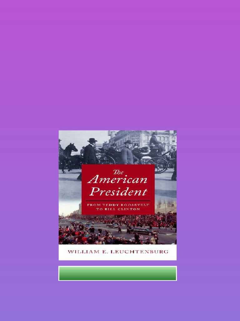 The American President From Teddy Roosevelt To Bill Clinton 1st Edition ...