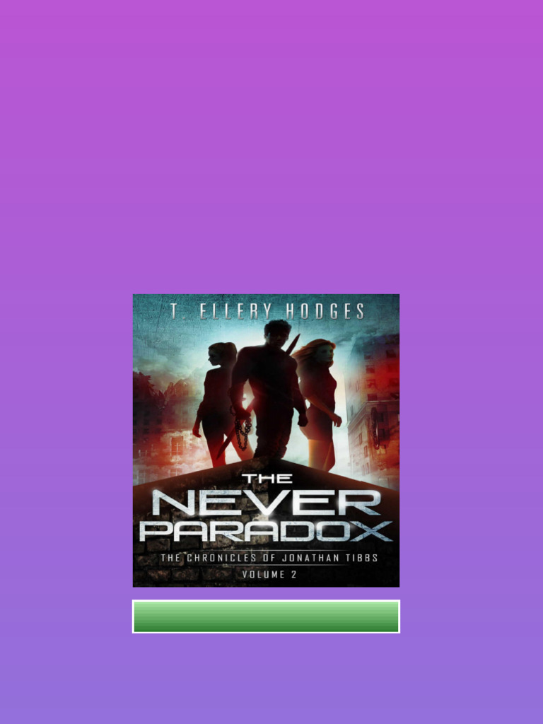 The Never Paradox Chronicles Of Jonathan Tibbs Book 2 T Ellery Hodges pdf version | PDF
