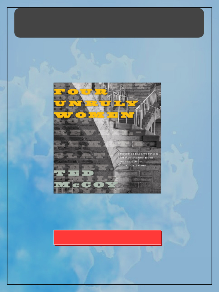 Four Unruly Women Stories of Incarceration and Resistance from Canada s ...