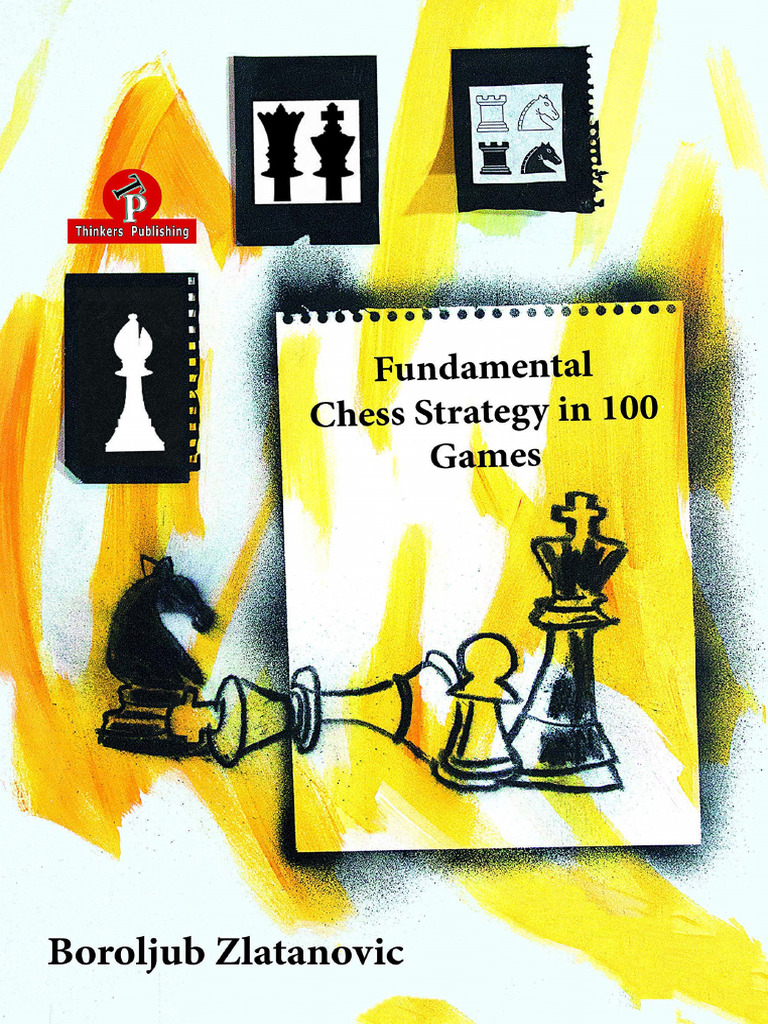 Fundamental Chess Strategy in 100 Games - Boroljub Zlatanovic | PDF | Chess Theory | Chess