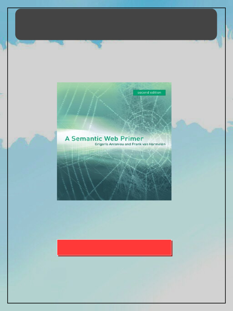 A Semantic Web Primer 2nd Edition Grigoris Antoniou digital version 2025 | PDF | Resource ...