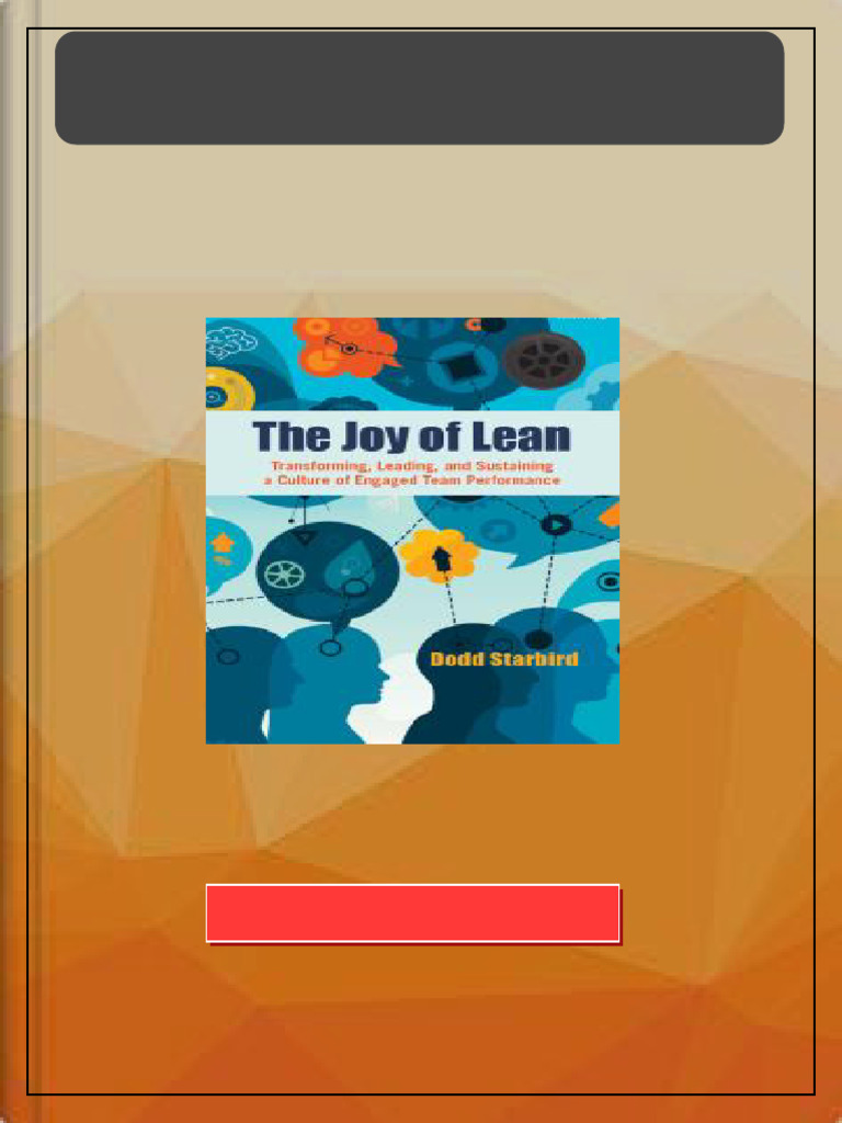 The Joy of Lean Transforming Leading and Sustaining a Culture of Engaged Team Performance 1st ...