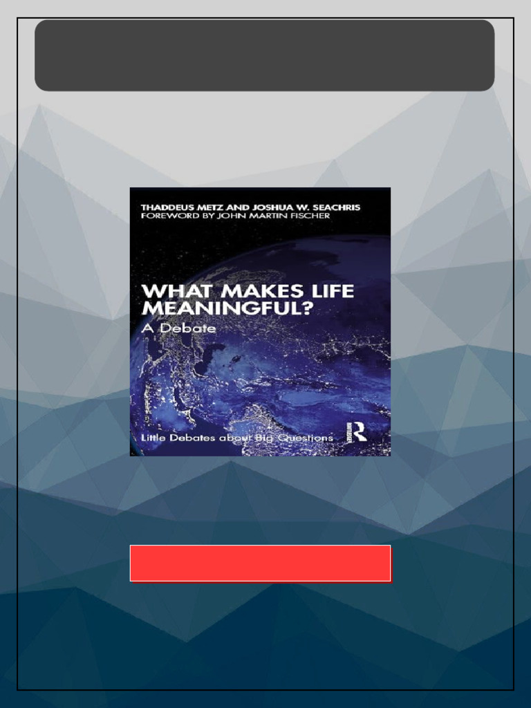 What Makes Life Meaningful A Debate 1st Edition Thaddeus Metz Full ...