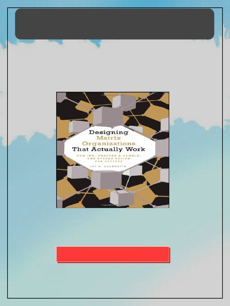 Designing Matrix Organizations that Actually Work How IBM Procter Gamble and Others Design for ...