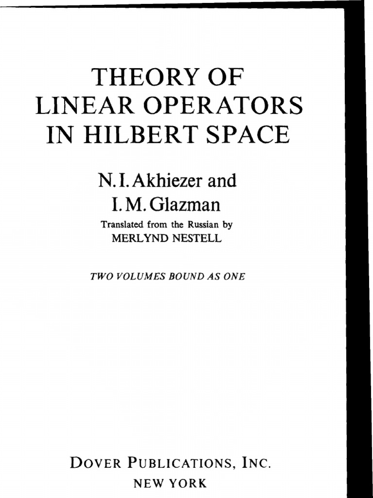 Akhiezer N.I., Glazman I.M. Theory of Linear Operators in Hilbert Space (2ed., Dover, S | PDF