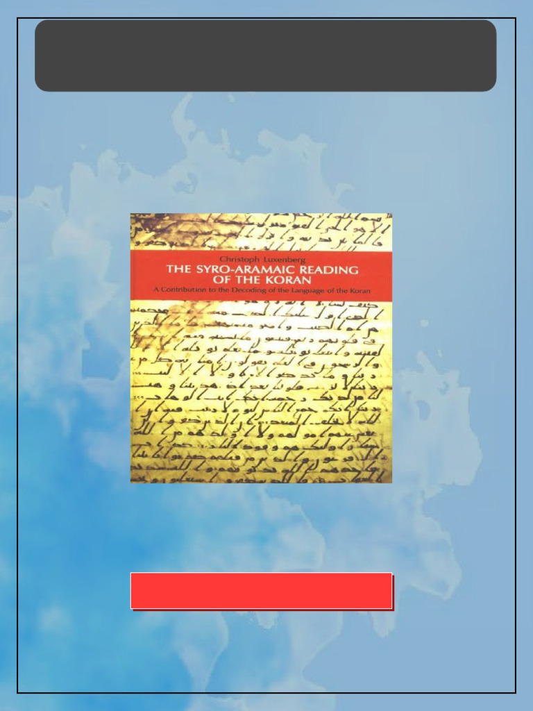 The Syro Aramaic Reading of the Koran A Contribution to the Decoding of ...