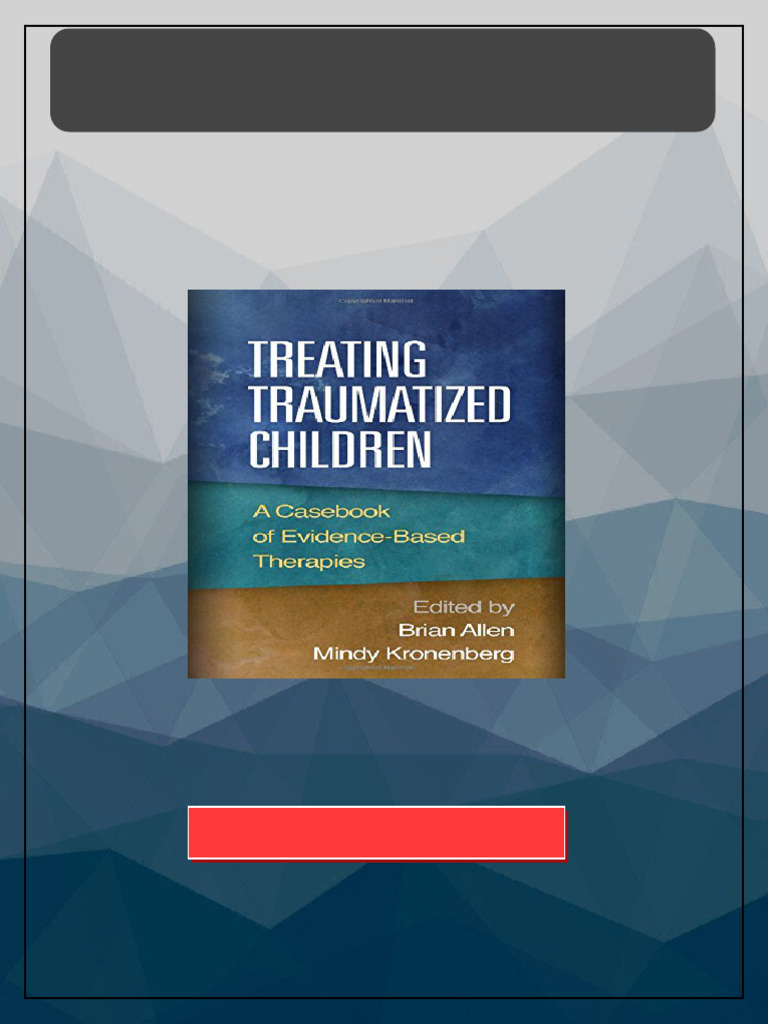 Treating Traumatized Children A Casebook of Evidence Based Therapies ...