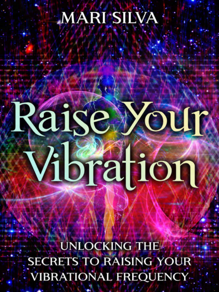 Raise Your Vibration - Unlocking The Secrets To Raising Your - Mari ...