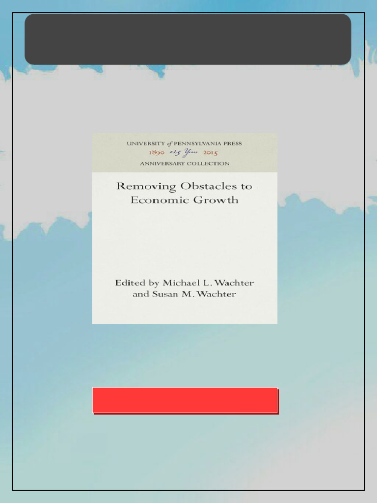 Removing Obstacles to Economic Growth Michael L. Wachter (Editor) pdf ...