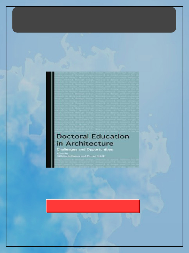 Doctoral Education in Architecture Challenges and Opportunities 1st Edition Gülsün Sağlamer ...