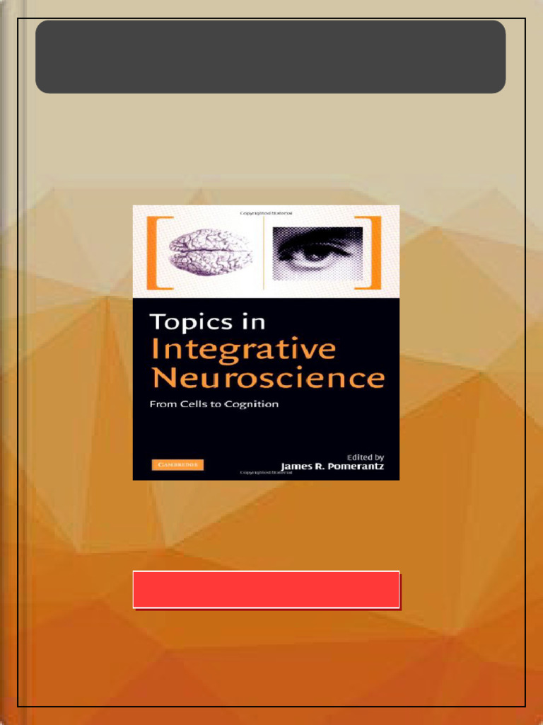 Topics in Integrative Neuroscience From Cells to Cognition 1st Edition James R. Pomerantz ...