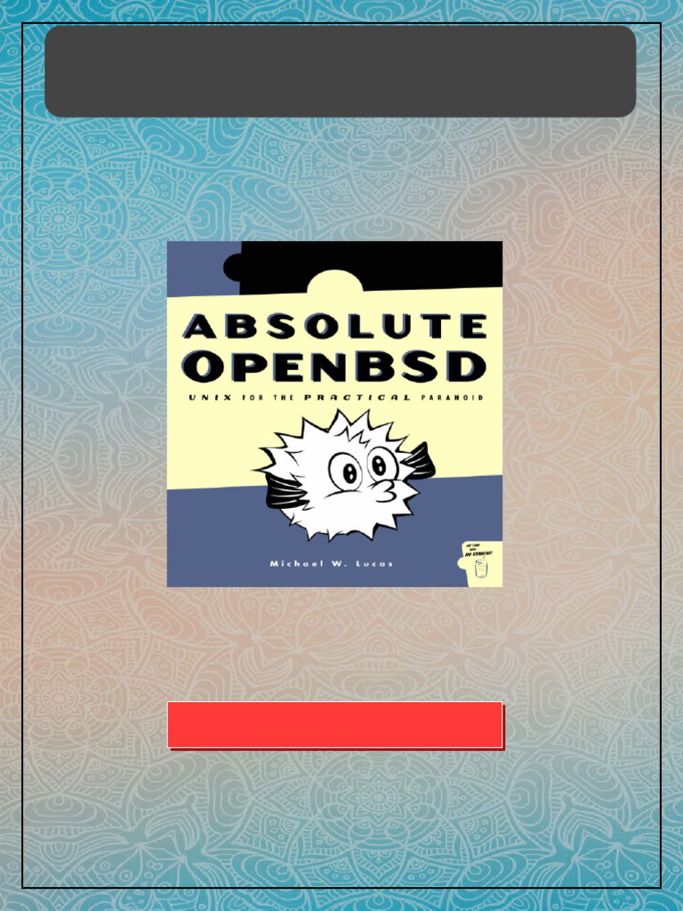 Absolute OpenBSD UNIX for the practical paranoid 1st Edition Michael W. Lucas digital download ...