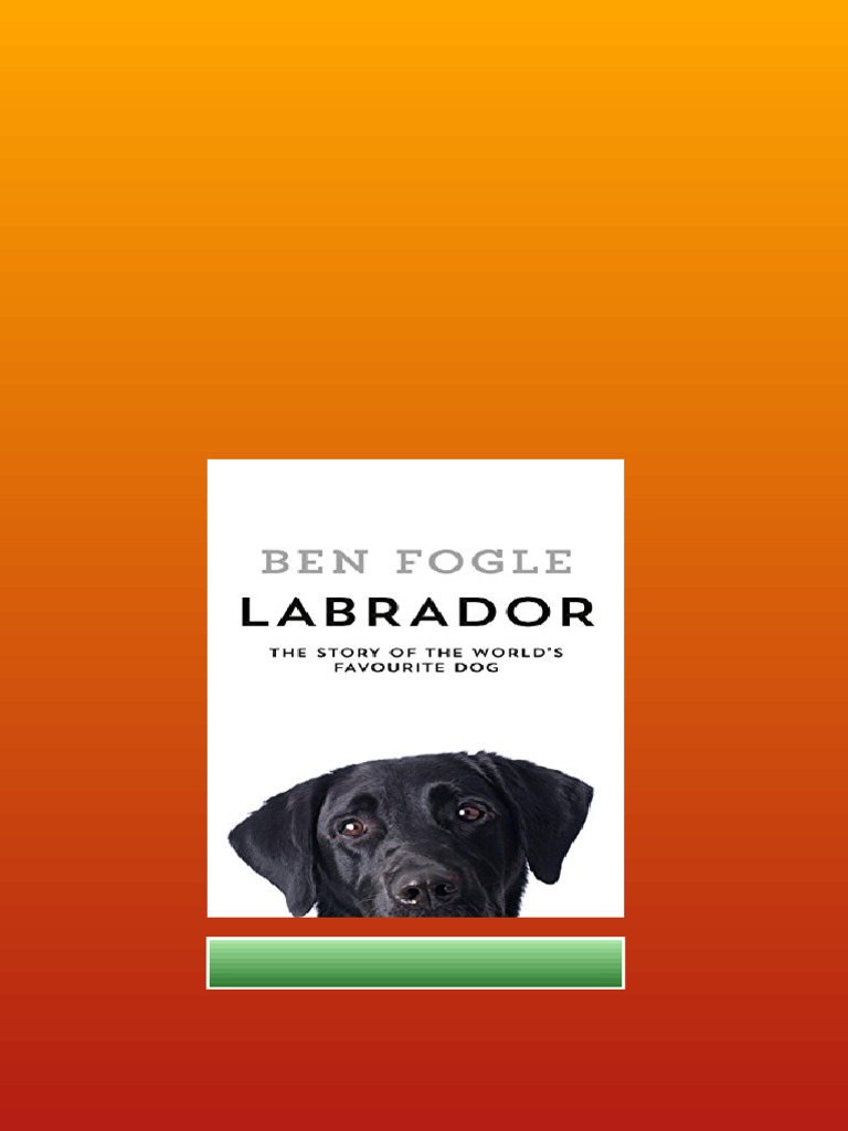 Labrador The Story Of The Worlds Favourite Dog Ben Fogle download full ...