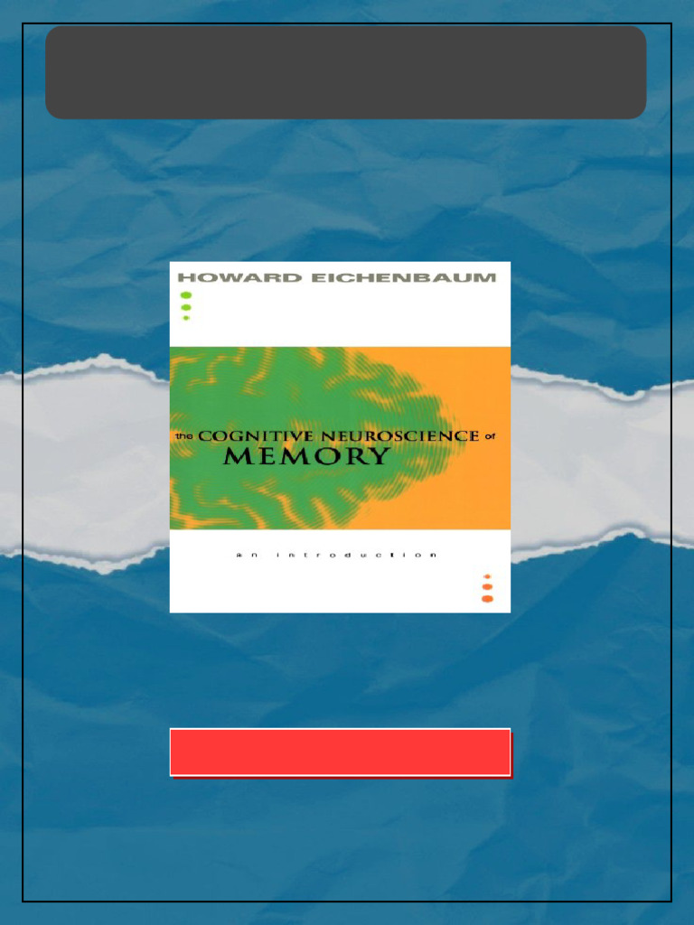 The Cognitive Neuroscience of Memory An Introduction 1st Edition Howard Eichenbaum Complete ...