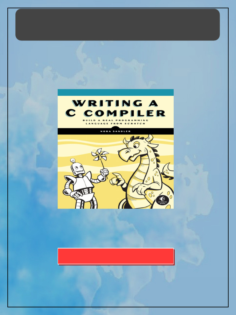 Writing a C Compiler Build a Real Programming Language From Scratch 1st Edition Nora Sandler ...