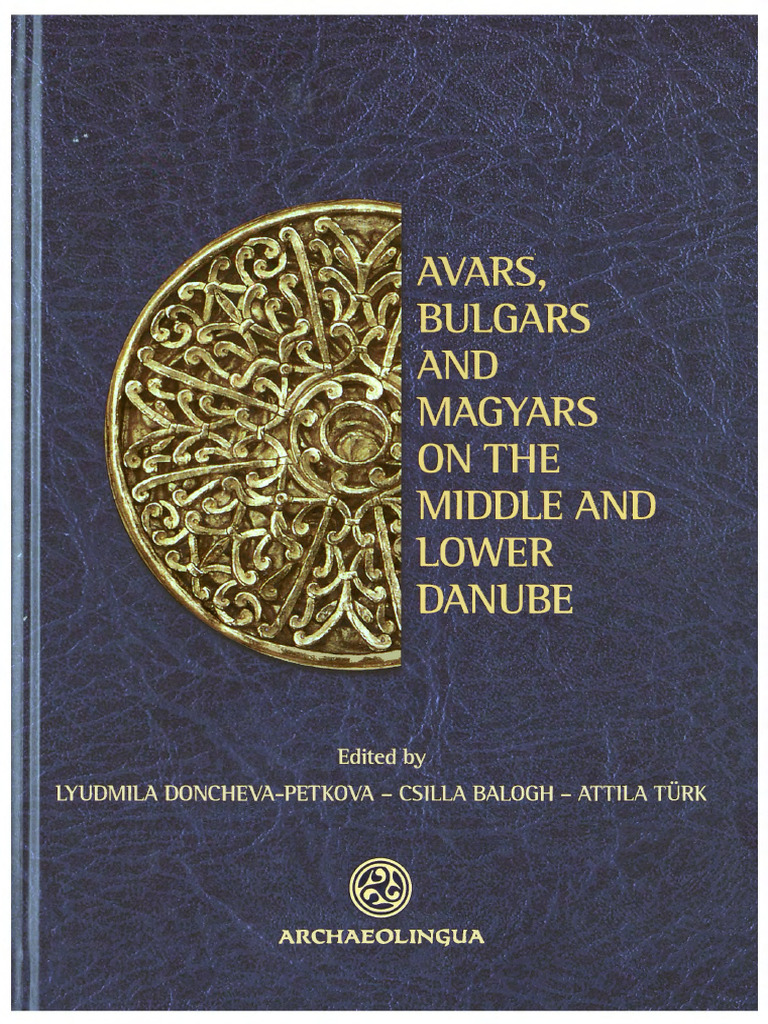 Avars, Bulgars and Magyars On The Middle and Lower Danube - Lyudmila ...