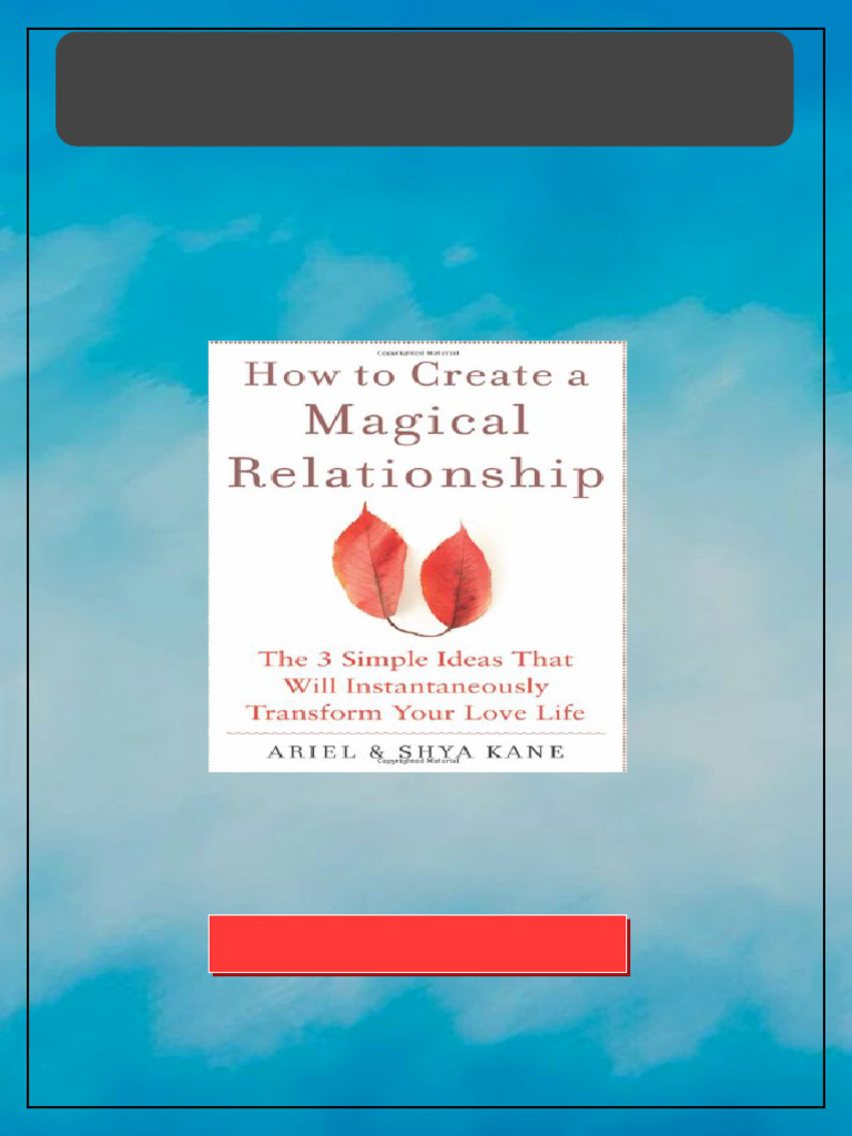 How to Create a Magical Relationship The 3 Simple Ideas that Will Instantaneously Transform Your ...