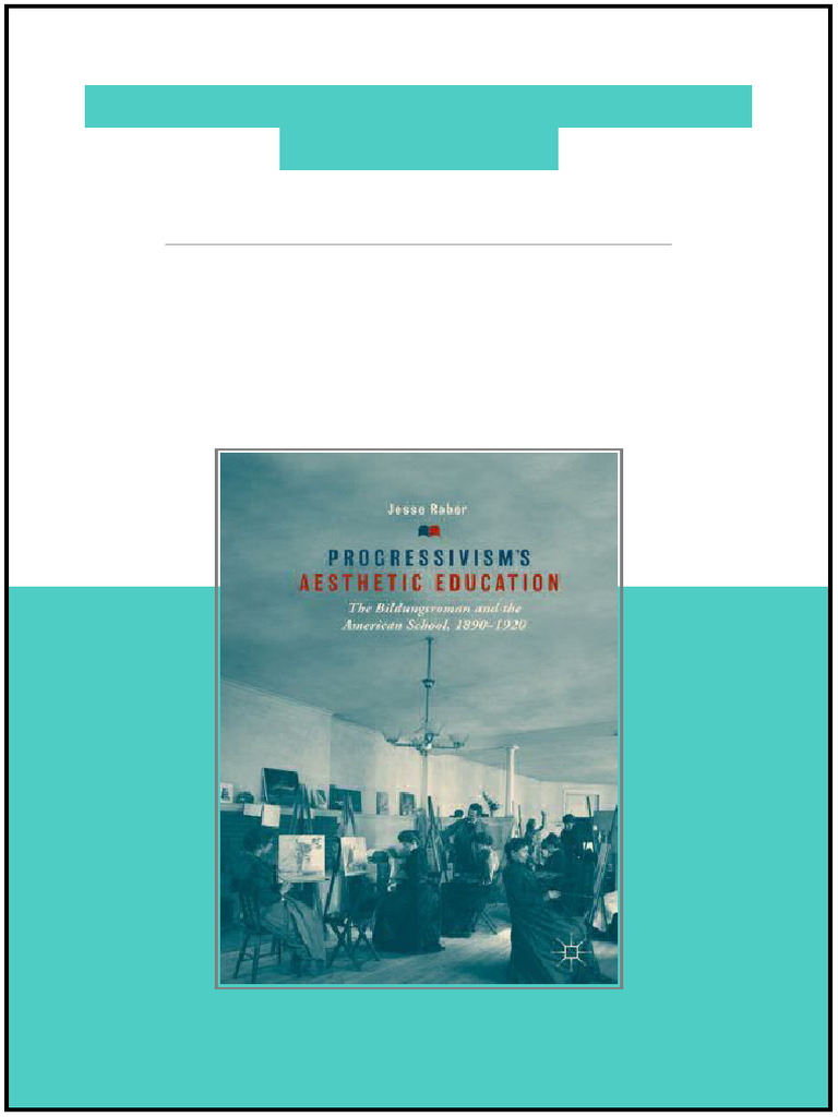 Progressivism's Aesthetic Education Jesse Raber Full Access | PDF ...