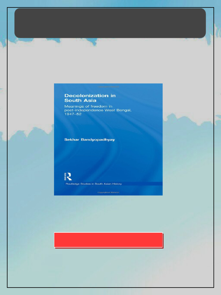 Decolonization in South Asia Meanings of Freedom in Post independence ...