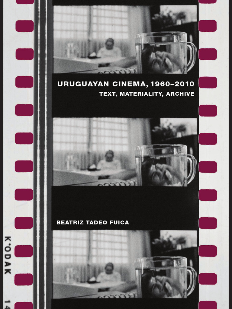 Uruguayan Cinema, 1960-2010 (Text, Materiality, Archive) - Beatriz ...