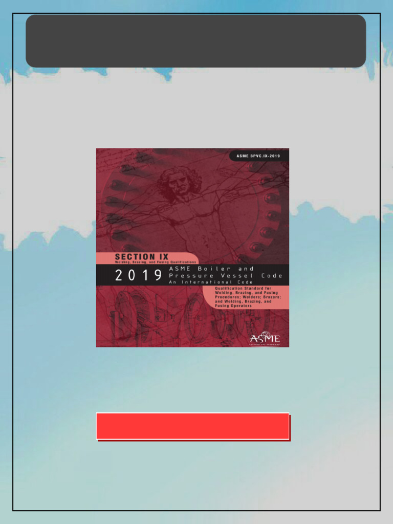 2019 ASME Boiler and Pressure Vessel Code Section IX Welding Brazing and Fusing Qualifications ...