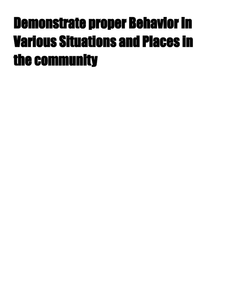 Demonstrate Proper Behavior in Various Situations and Places in The ...