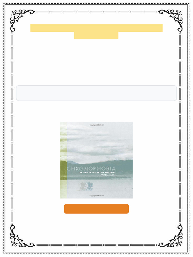 Chronophobia On Time in the Art of the 1960s Pamela M. Lee Full ...