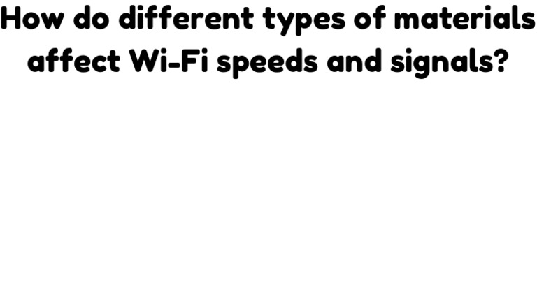 How Do Different Types of Materials Affect Wi-Fi Speeds and Signals | PDF
