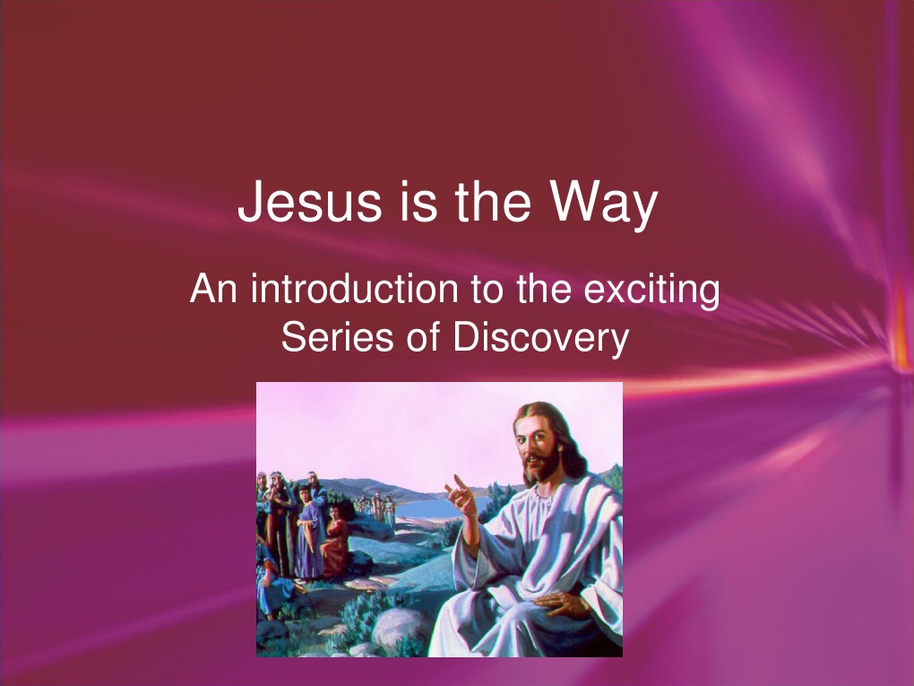 Jesus Is The Way: An Introduction To The Exciting Series of Discovery | PDF