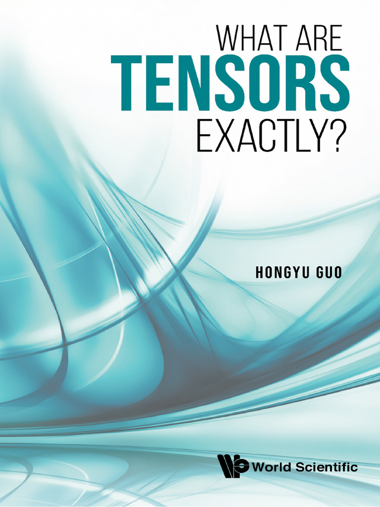 Hongyu Guo - What Are Tensors Exactly - (2021, World Scientific ...