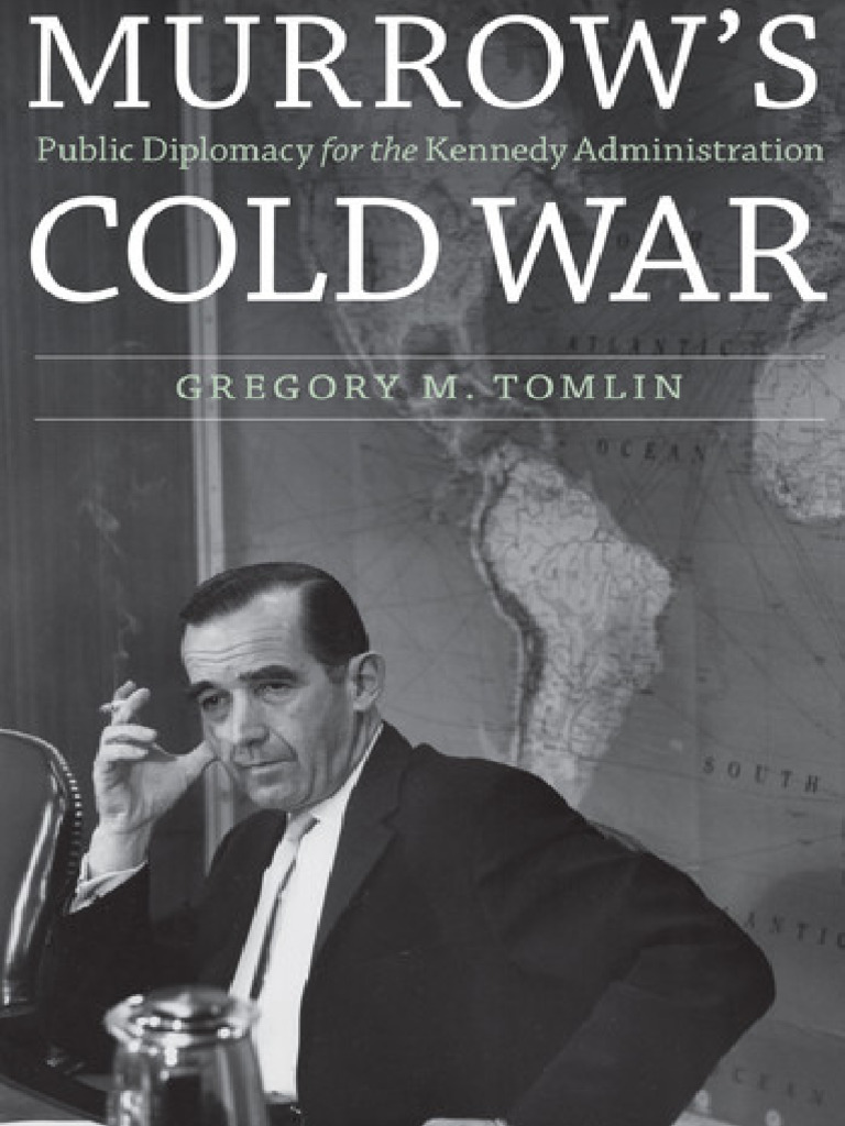 Murrow's Cold War: Public Diplomacy For The Kennedy Administration | PDF