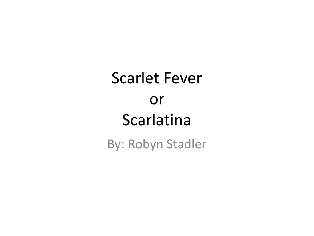 Scarlet Fever or Scarlatina: By: Robyn Stadler | PDF | Wellness ...