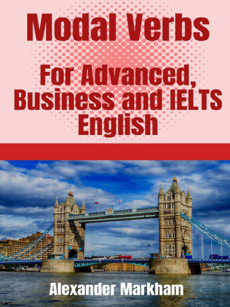 Modal Verbs For Advanced, Business and IELTS English | PDF